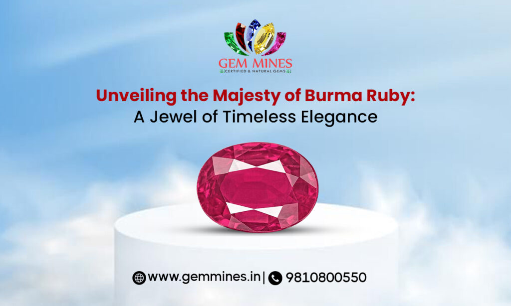 Burma Ruby: A Jewel of Timeless Elegance Unveiled